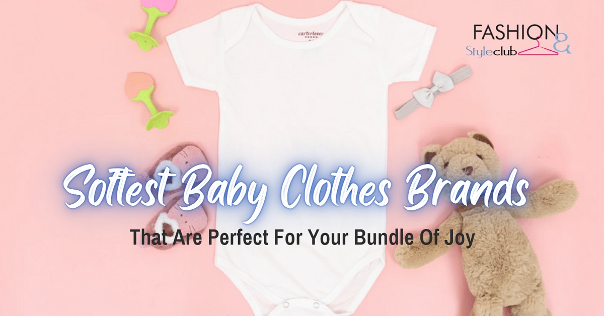 The Softest Baby Clothes Brands That Are Perfect For Your Bundle Of Joy ...