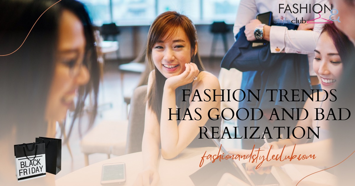 Fashion Trends Has Good and Bad Realization Fashion And Style Club